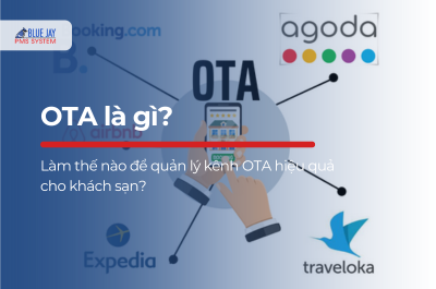 OTA là gì? Cách quản lý các kênh OTA hiệu quả cho khách sạn?