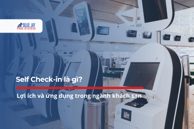 Self Check-in là gì? Lợi ích trong ngành khách sạn